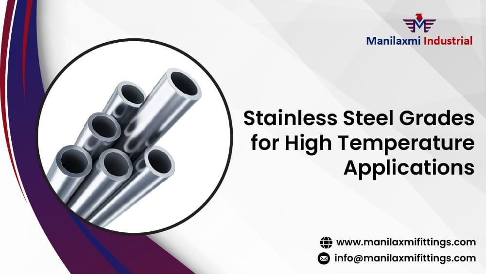 Best Stainless Steel Grades for High-Temperature Use